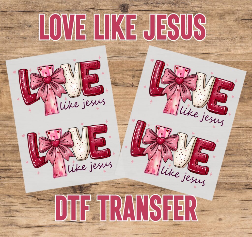 Love Like Jesus DTF Transfer - Katrina Bacon