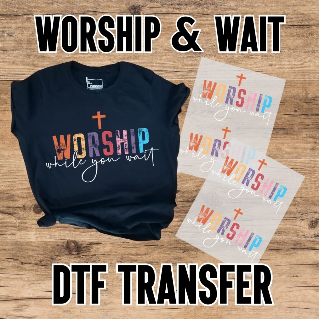 Worship While You Wait DTF Transfer - Katrina Bacon